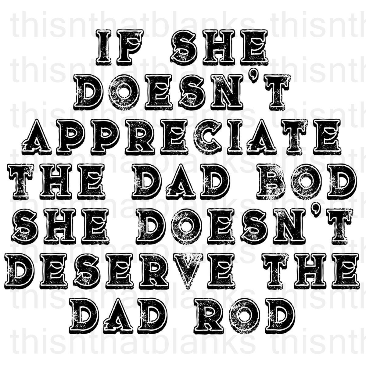 If She Doesn't Appreciate The Dad Bod She Doesn't Deserve The Dad Rod ...